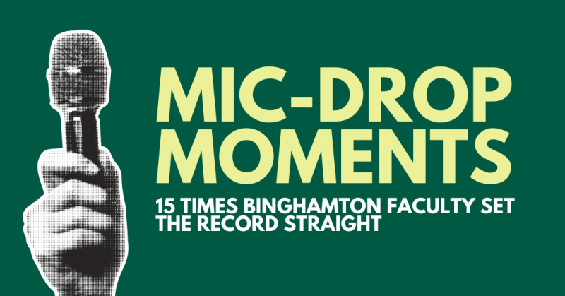 Mic-Drop Moments: 15 Times Binghamton Faculty Set the Record Straight ...